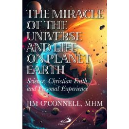 The Miracle of the Universe and Life on Planet Earth
